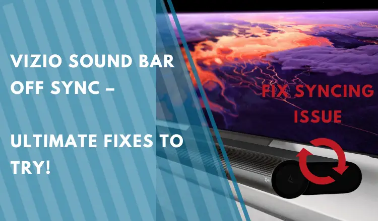 Vizio Sound Bar Off Sync – Quick Fixes And Expert Solutions!