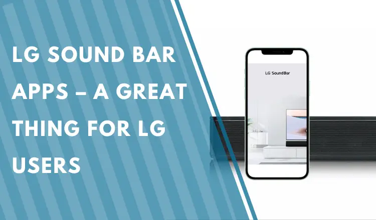 LG Sound Bar Apps – A Great Thing For LG Users!