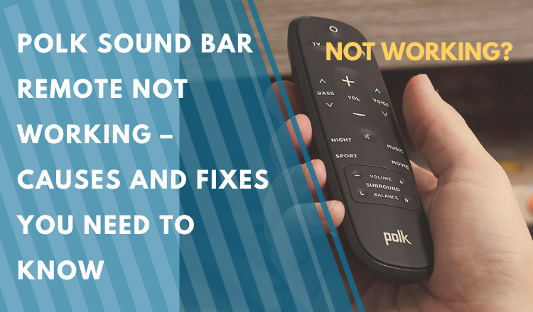 Polk Sound Bar Remote Not Working – Causes And Fixes You Need To Know!